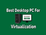 Best Desktop Pc For Virtualization In 2023 Techsphinx