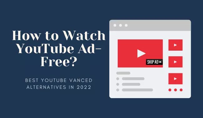 How To Watch YouTube Ad-Free? (Best YouTube Vanced Alternatives In 2022 ...