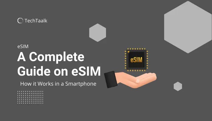 A Complete Guide On ESIM And How It Works In A Smartphone | Tech Taalk