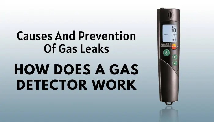 Causes And Prevention Of Gas Leaks: How Does A Gas Detector Work ...