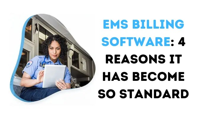EMS Billing Software: 4 Reasons It Has Become So Standard | Tech Taalk