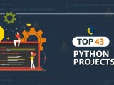 Top 43 Python Projects To Master Most Demanding Programming Language Of