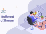 Java Bufferedoutputstream Class With Examples Techvidvan