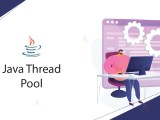 Thread Pools In Java Techvidvan