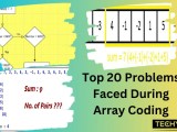 Top 20 Problems Faced During Array Coding Techy20
