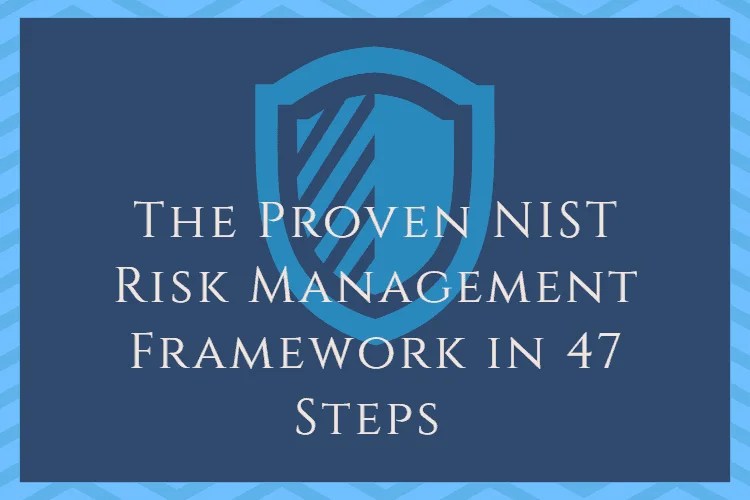 Learn The NIST Risk Management Framework With Our 47 Steps!