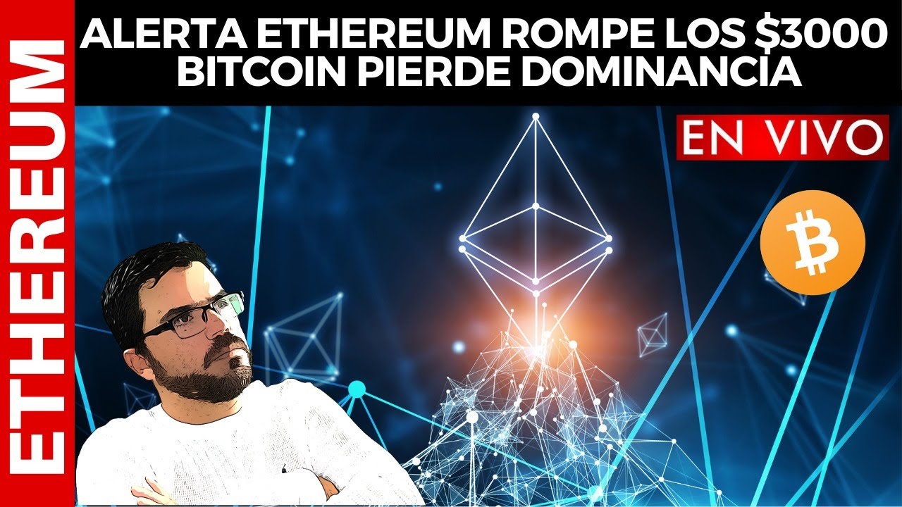⚠️ALERTA ETHEREUM ROMPE LOS $3000! BITCOIN PIERDE DOMINANCIA 🚨 - DANIEL ...