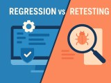 Regression Vs Retesting What Software Testers Must Know Test
