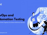 Devops And Automation Testing How To Work Together For Better Software