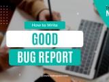 How To Write A Good Bug Report Testingmint