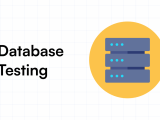 Database Testing What It Is Why Best Practices