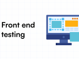 Front End Testing What It Is Why How To Perform
