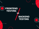 Frontend Testing Vs Backend Testing What S The Difference