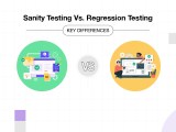 Sanity Testing Vs Regression Testing Key Differences