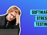 Software Stress Testing Guide For Effective Software Testing