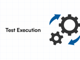 Test Execution What It Is Importance Best Practices