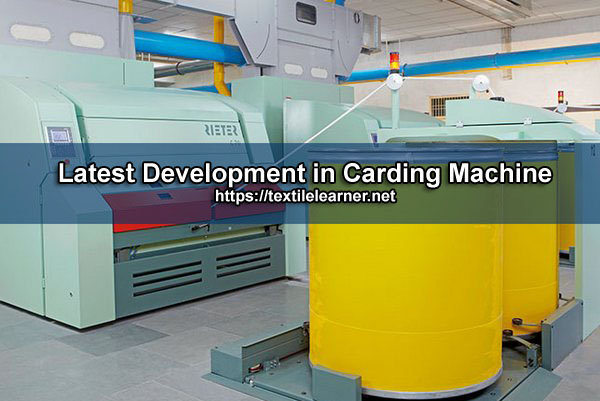 Latest Development in Carding Machine - Textile Learner