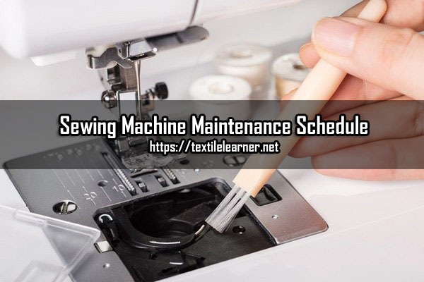 Sewing Machine Maintenance Schedule - Textile Learner