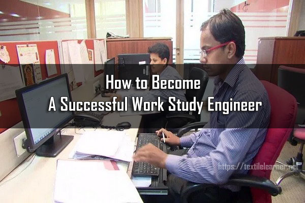 How to Become a Successful Work Study Engineer - Textile Learner