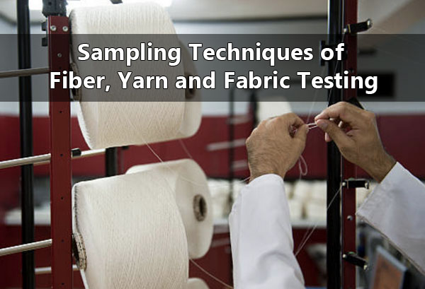 Sampling Techniques of Fiber, Yarn and Fabric Testing - Textile Learner