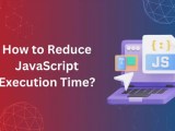 How To Reduce Javascript Execution Time 4 Ways To Fix