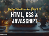 Understanding The Basics Of Html Css And Javascript Thebrandwick