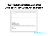 Restful Consumption Using The Java 11 Http Client Api And Gson The