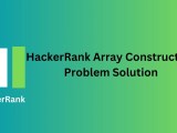 Hackerrank Array Construction Problem Solution