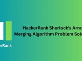 Hackerrank Sherlock S Array Merging Algorithm