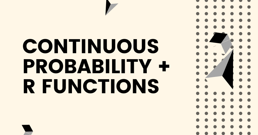Continuous Probability: A Brief Introduction (+ R Functions) - Daniel ...