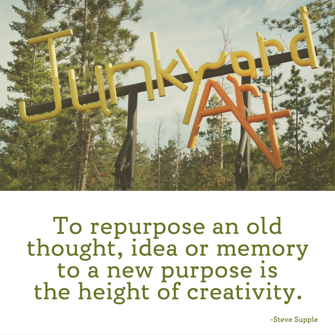 "To repurpose . . . is the height of creativity" Quote by Steve Supple ...