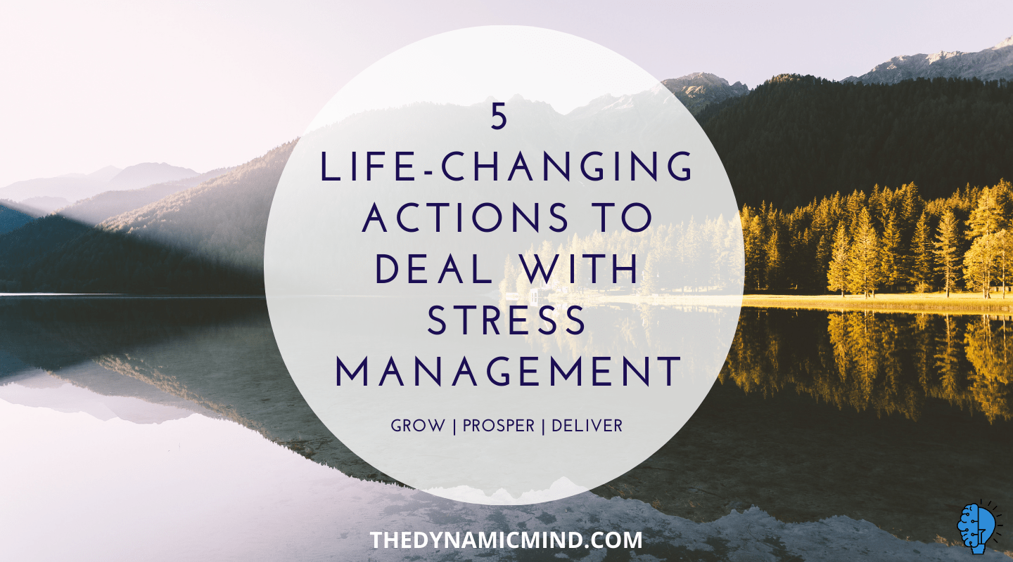 5 Life-Changing Actions to Deal With Stress Management