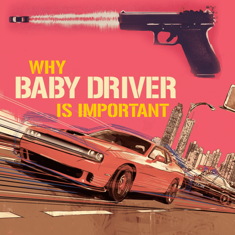 Why Baby Driver Is Important - The Game of Nerds