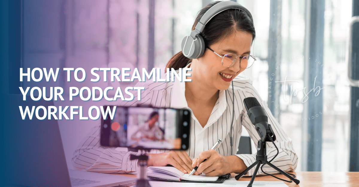 How To Streamline Your Podcast Workflow | J Franco Marketing Strategist