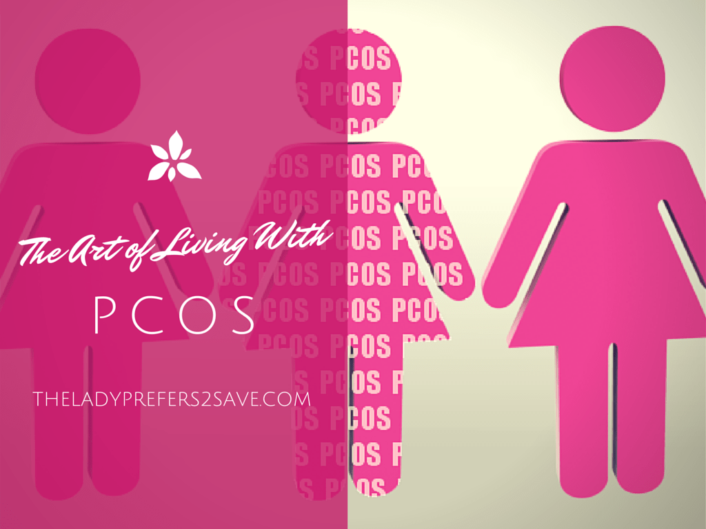 The Art of Living With PCOS! – The LadyPrefers2Save