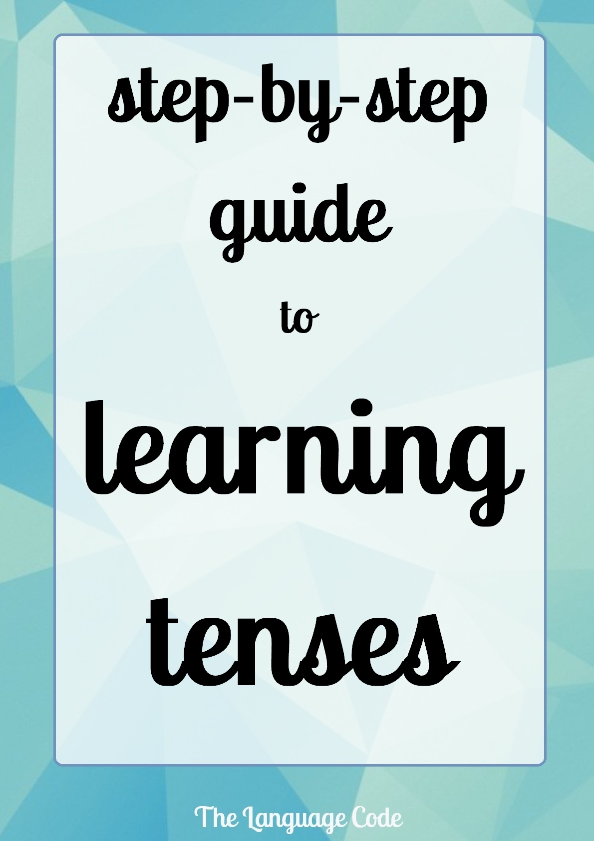 Steps by step guide on how to learn grammar tenses - The Language Code