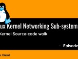 Linux Kernel Networking Sub System Kernel Source Code Walk The
