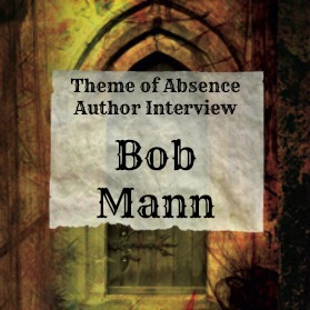 Author Interview: Bob Mann | Theme of Absence