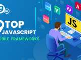 9 Top Javascript Frameworks For Mobile App Development In 2026
