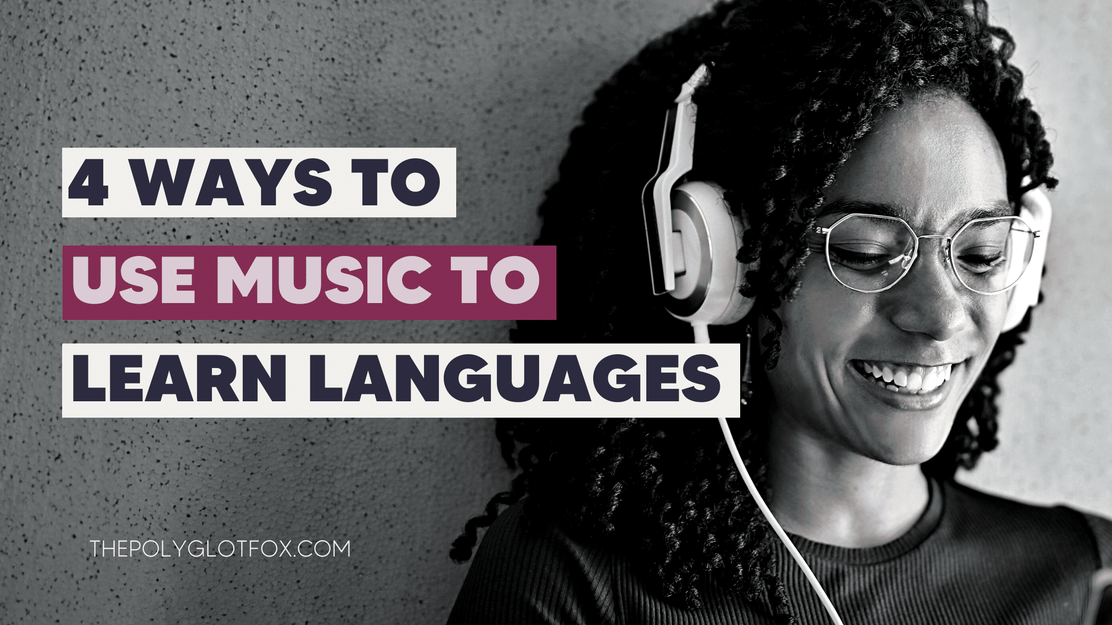 4 Powerful Ways You Can Use Music To Learn Languages - The Polyglot Fox