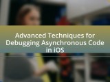 Advanced Techniques For Debugging Asynchronous Code In Ios Thermal