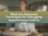 Advanced Techniques For Debugging Asynchronous Code In Ios Thermal