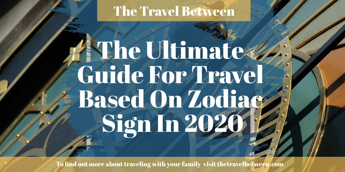 The Ultimate Guide For Travel Based On Zodiac Sign In 2020 – The Travel ...