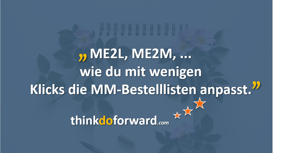 ME2L, ME2M, … wie du mit wenigen Klicks die MM-Bestelllisten anpasst.