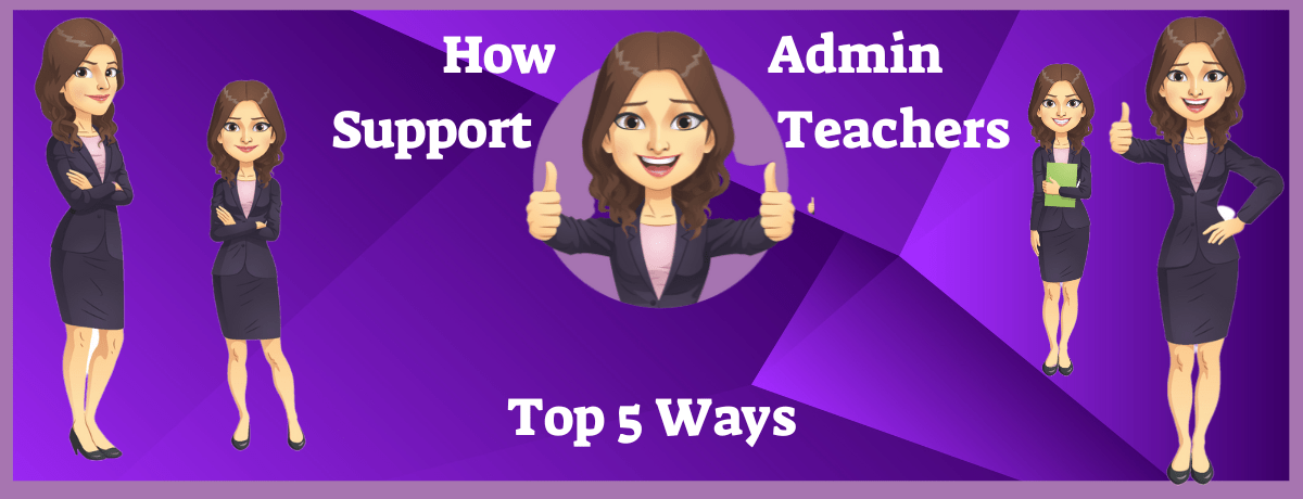 Top 5 Ways Administrators Should Support Teachers - ThinkFives