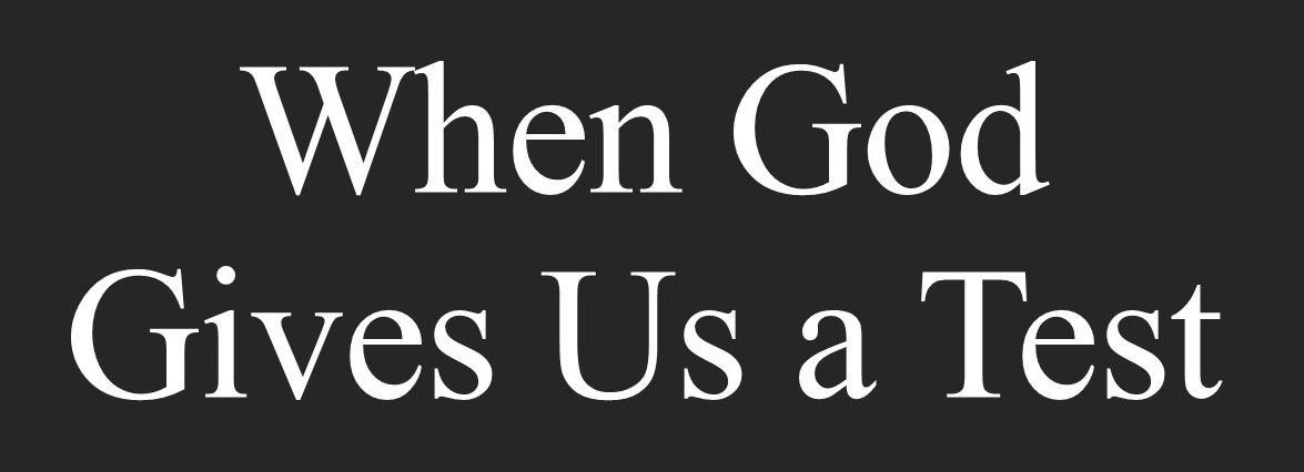 When God Gives Us a Test - Thinking on Scripture