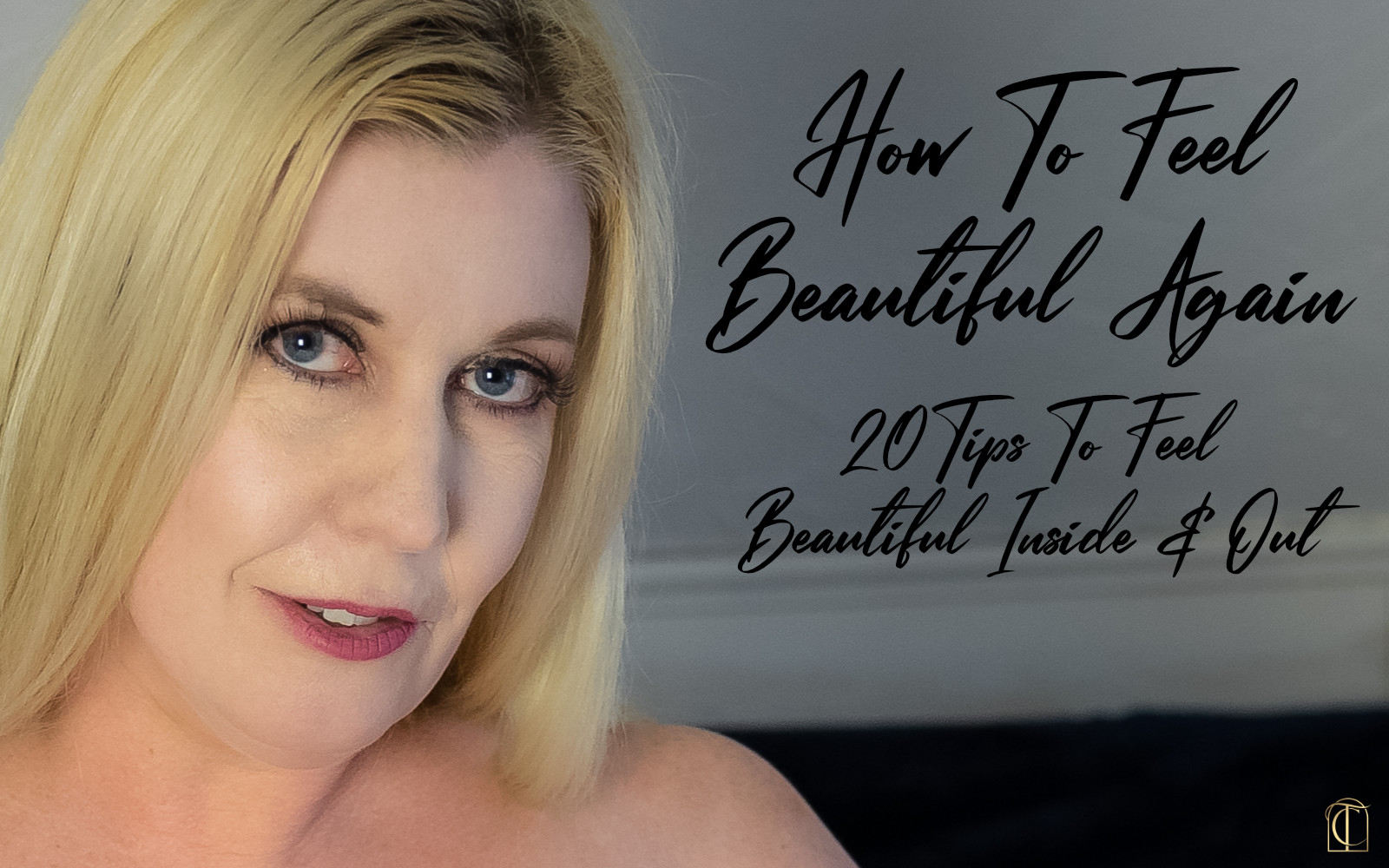 How To Feel Beautiful Again - 20 Tips To Feel Beautiful Inside & Out