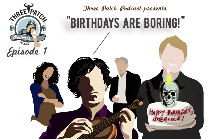 Episode 1: Birthdays are Boring – Three Patch Podcast