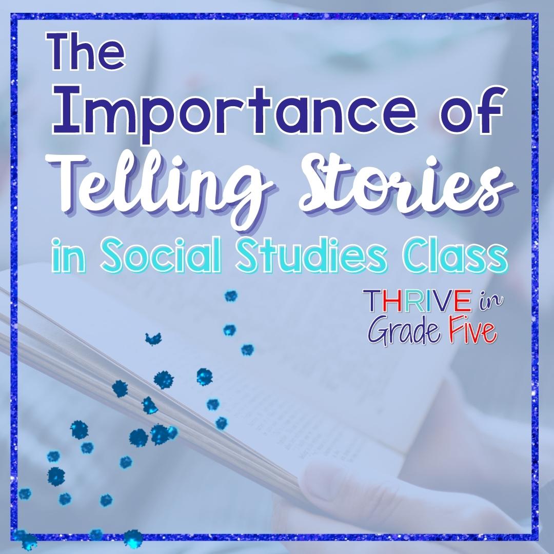 The Importance of Telling Stories in Social Studies Class - Thrive in ...