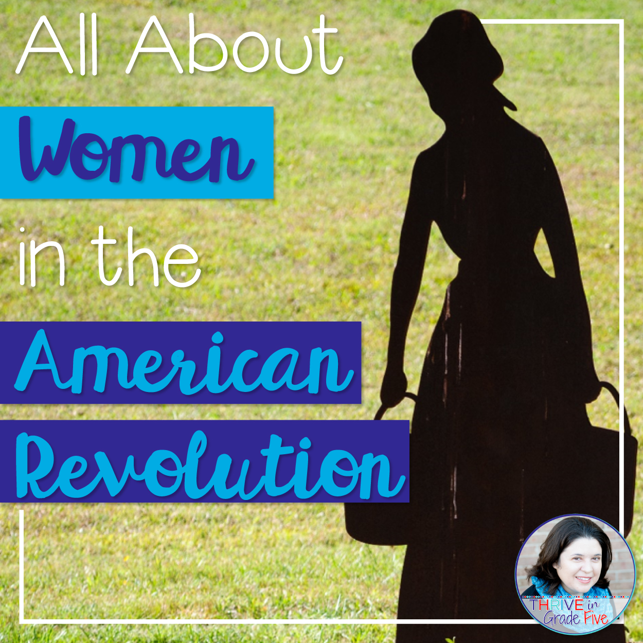 All About Women in the American Revolution - Thrive in Grade Five